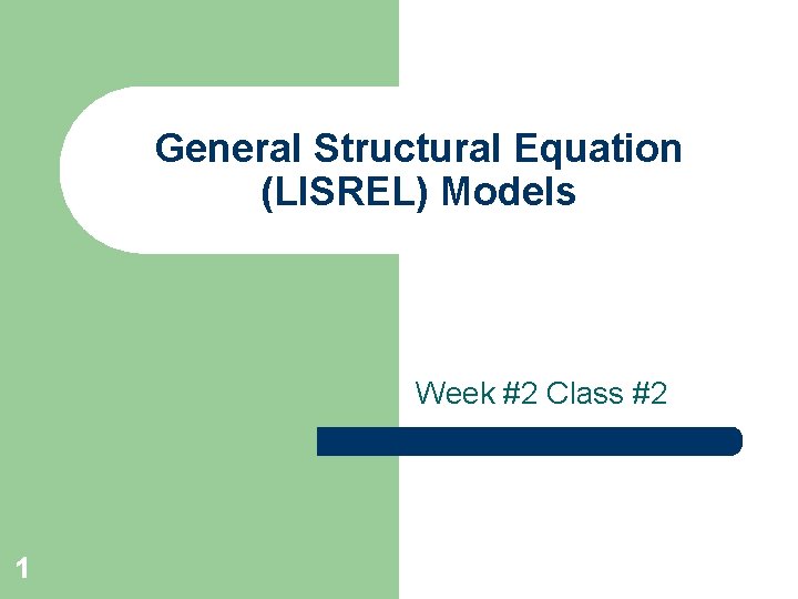 General Structural Equation LISREL Models Week 2 Class