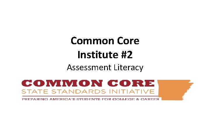 Common Core Institute 2 Assessment Literacy Agenda Welcome