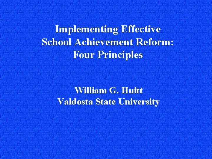 Implementing Effective School Achievement Reform Four Principles William