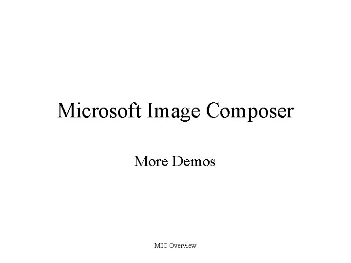 Microsoft Image Composer An Overview MIC Overview Microsoft