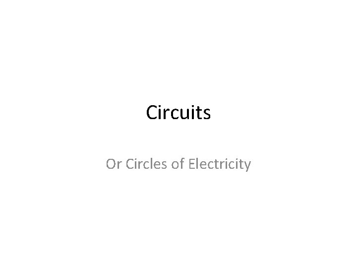 Circuits Or Circles of Electricity 3 Elements of