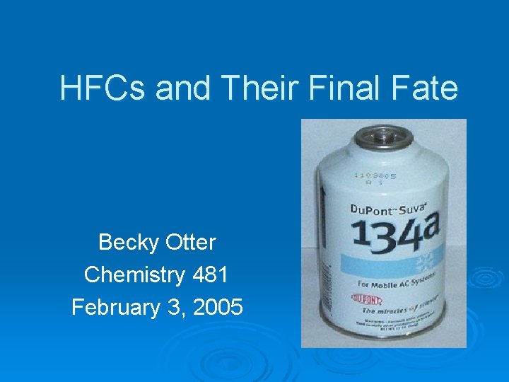 HFCs and Their Final Fate Becky Otter Chemistry
