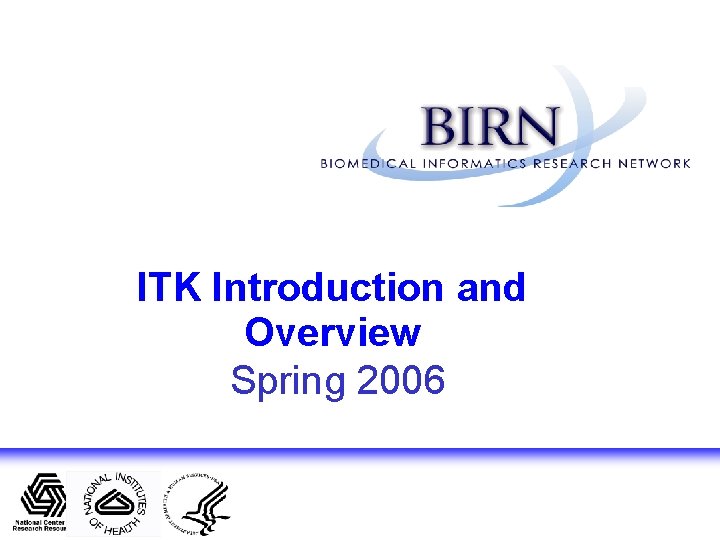 ITK Introduction and Overview Spring 2006 Topics What