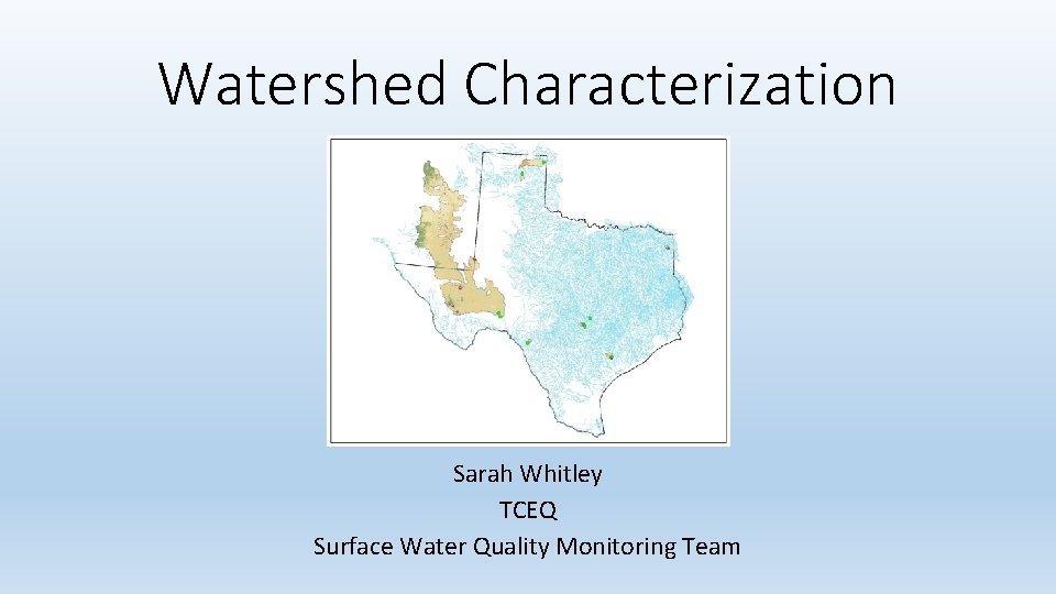 Watershed Characterization Sarah Whitley TCEQ Surface Water Quality