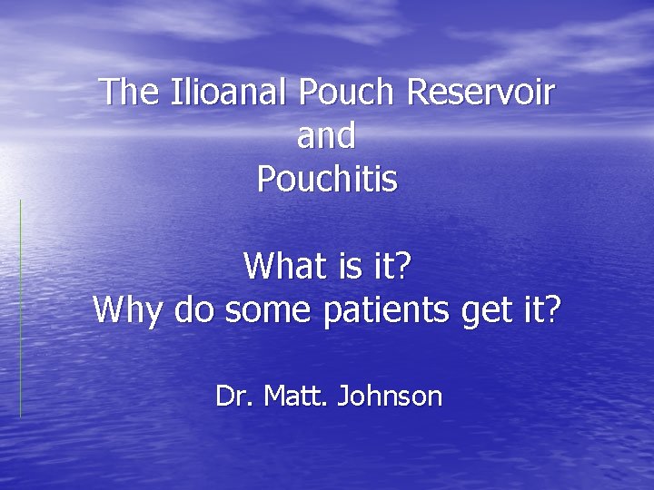 The Ilioanal Pouch Reservoir and Pouchitis What is