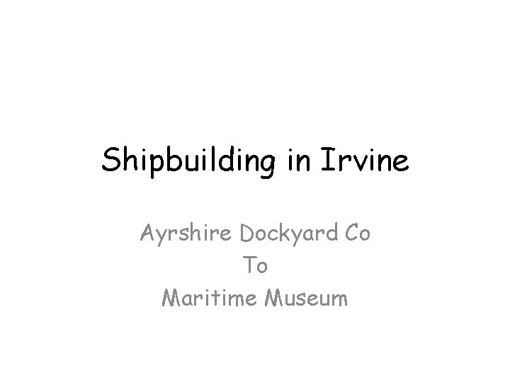 Shipbuilding in Irvine Ayrshire Dockyard Co To Maritime
