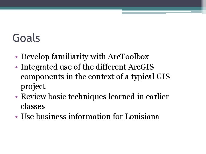 Arc GIS Arc Toolbox Goals Develop familiarity with