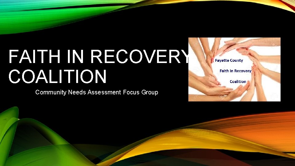 FAITH IN RECOVERY COALITION Community Needs Assessment Focus