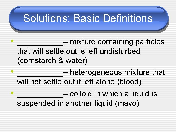 Solutions Solutions Basic Definitions substance that is being