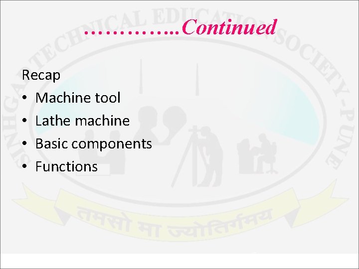 Continued Recap Machine tool Lathe machine Basic components