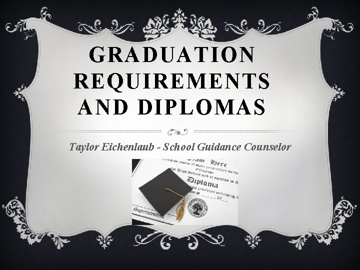 GRADUATION REQUIREMENTS AND DIPLOMAS Taylor Eichenlaub School Guidance