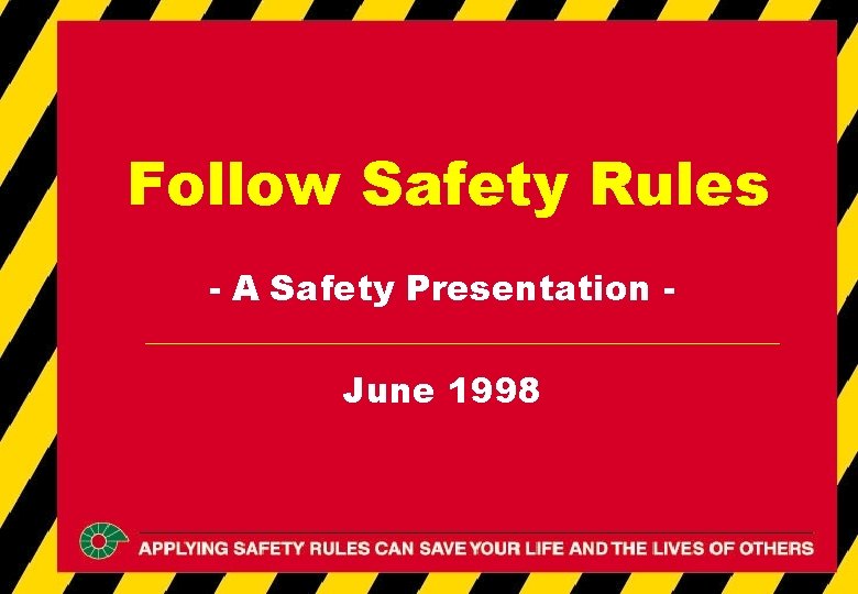 Follow Safety Rules A Safety Presentation June 1998