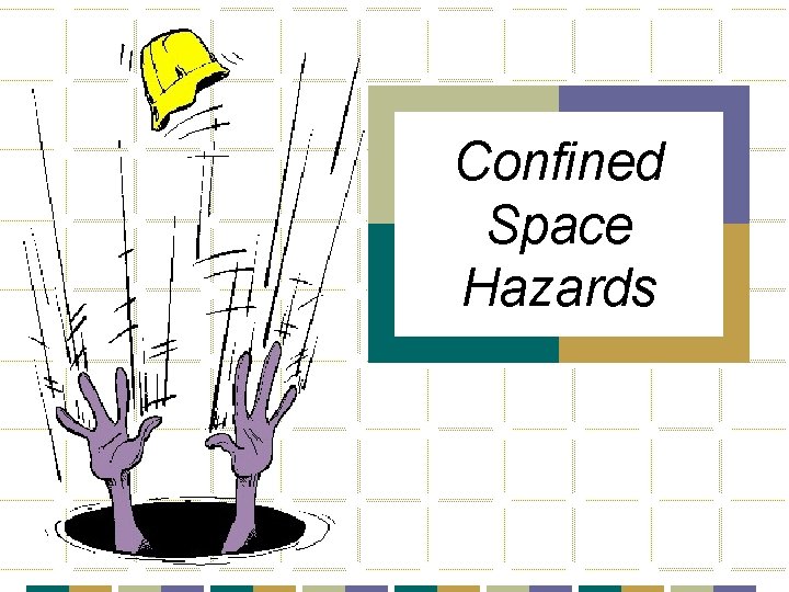 Confined Space Hazards We Will Discuss Types of