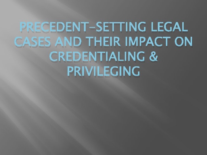 PRECEDENTSETTING LEGAL CASES AND THEIR IMPACT ON CREDENTIALING
