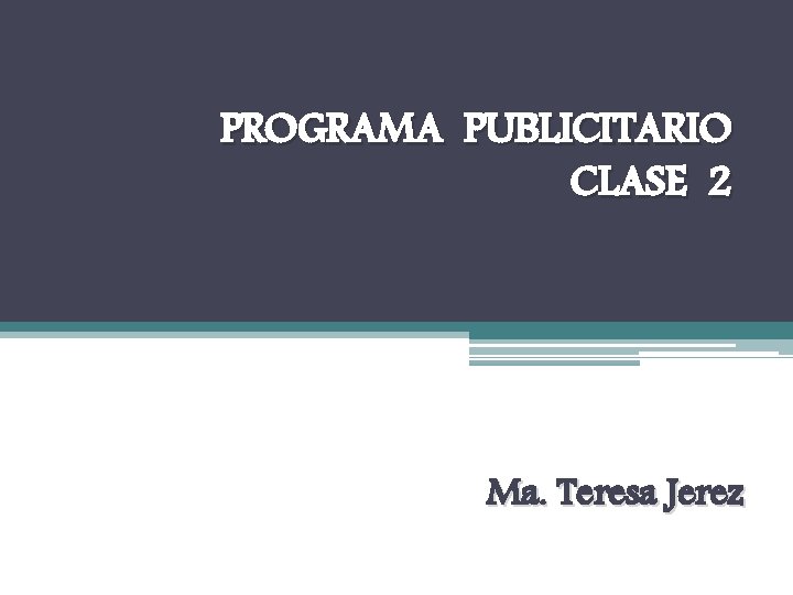 PROGRAMA PUBLICITARIO CLASE 2 Ma Teresa Jerez PROCESO