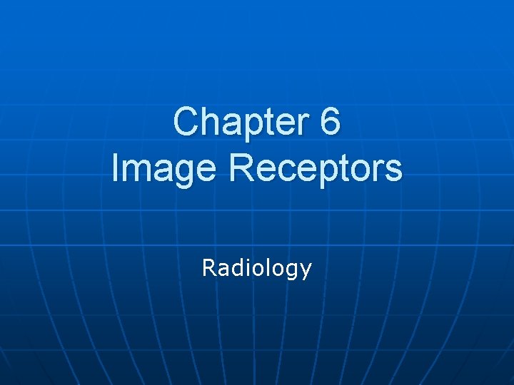 Chapter 6 Image Receptors Radiology Introduction n To
