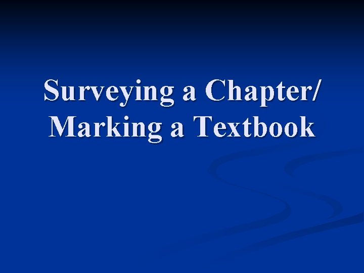 Surveying a Chapter Marking a Textbook Three Steps