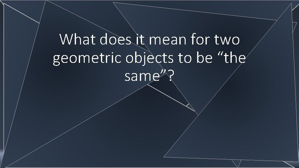 What does it mean for two geometric objects