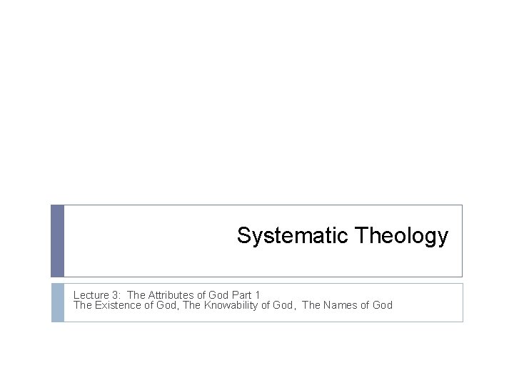 Systematic Theology Lecture 3 The Attributes of God