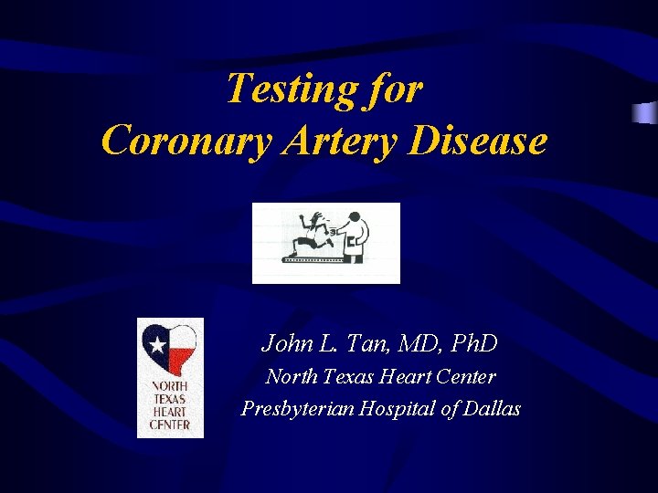 Testing for Coronary Artery Disease John L Tan