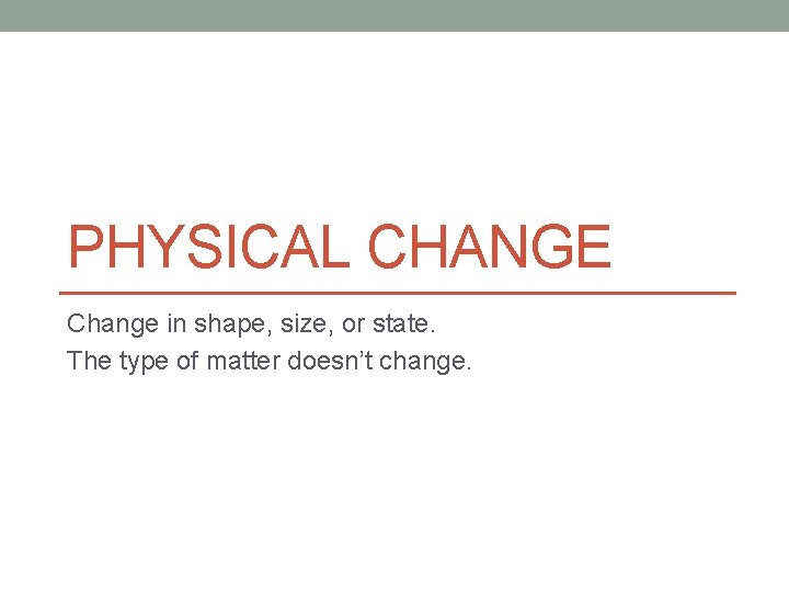 PHYSICAL PROPERTIES Can be observed using the 5