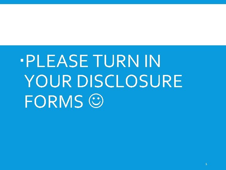PLEASE TURN IN YOUR DISCLOSURE FORMS 1 BELL