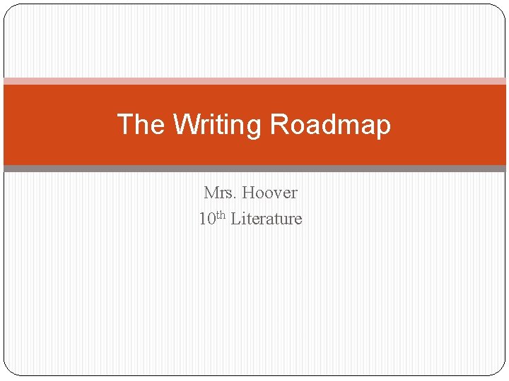 The Writing Roadmap Mrs Hoover 10 th Literature