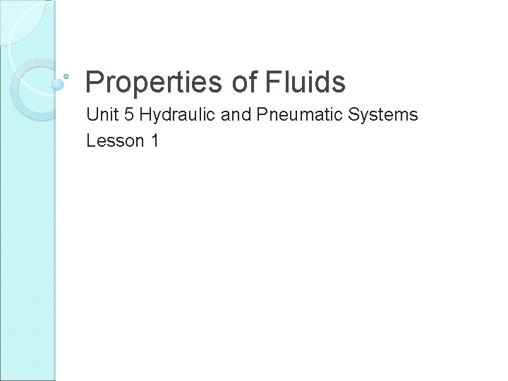 Properties of Fluids Unit 5 Hydraulic and Pneumatic