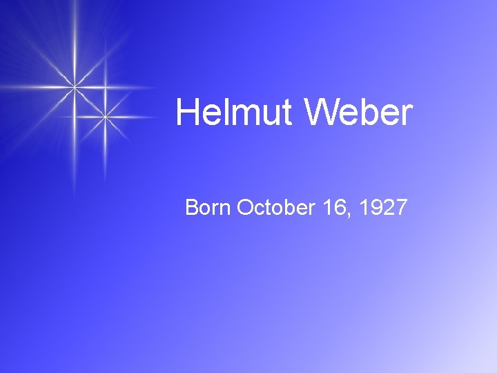 Helmut Weber Born October 16 1927 1928 One