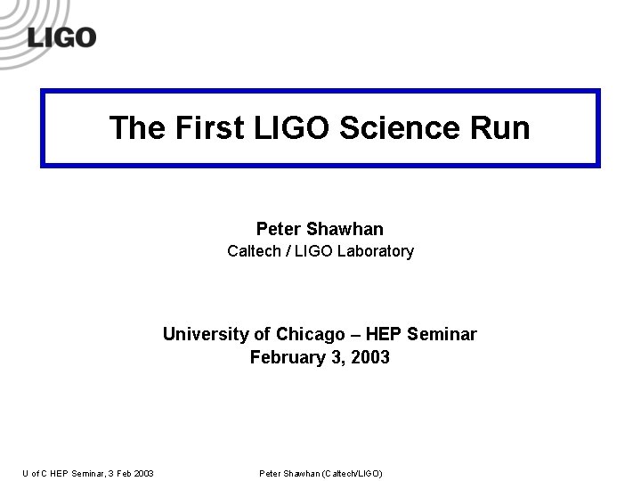 The First LIGO Science Run Peter Shawhan Caltech