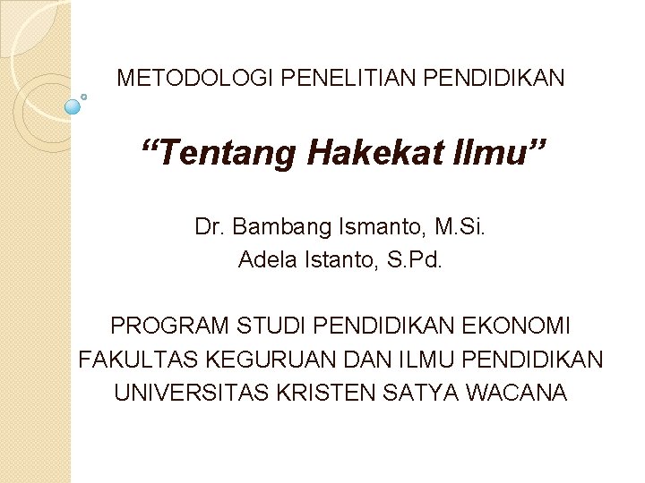 METODOLOGI PENELITIAN PENDIDIKAN Tentang Hakekat Ilmu Dr Bambang