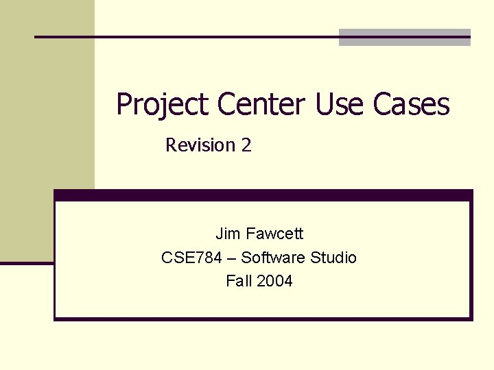 Project Center Use Cases Revision 2 Jim Fawcett