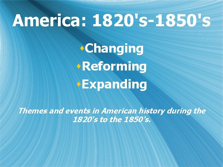 America 1820s1850s Changing Reforming Expanding Themes and events