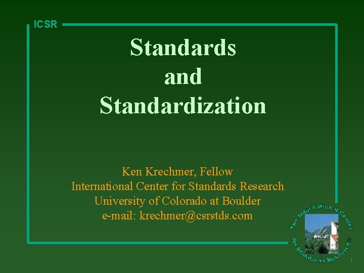ICSR Standards and Standardization Ken Krechmer Fellow International