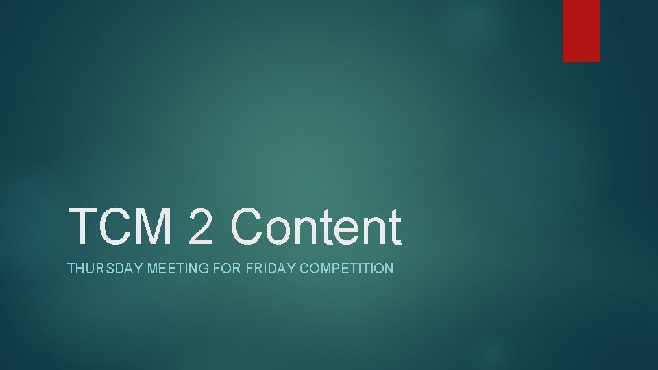 TCM 2 Content THURSDAY MEETING FOR FRIDAY COMPETITION