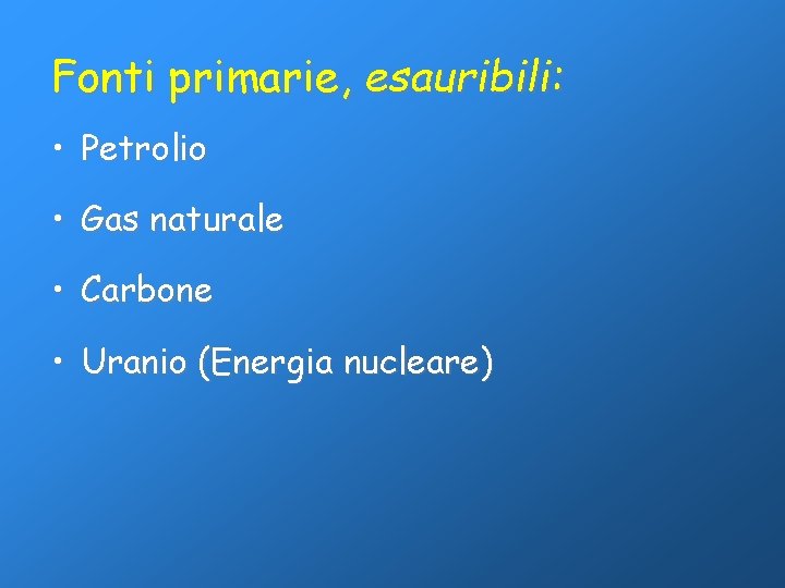 Fonti primarie esauribili Petrolio Gas naturale Carbone Uranio