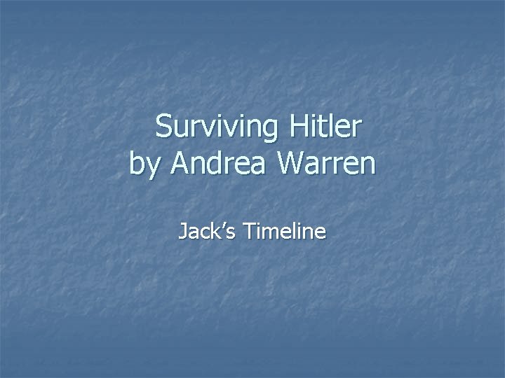 Surviving Hitler by Andrea Warren Jacks Timeline August