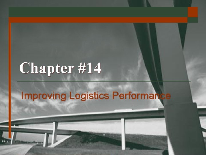 Global Supply Chain Management Chapter 14 Improving Logistics