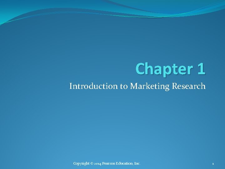 Chapter 1 Introduction to Marketing Research Copyright 2014