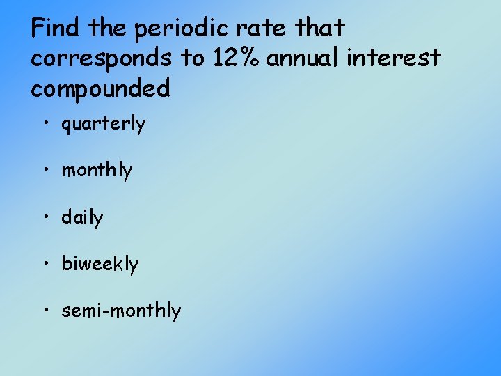 Compound Interest Objectives Calculate a periodic rate Determine