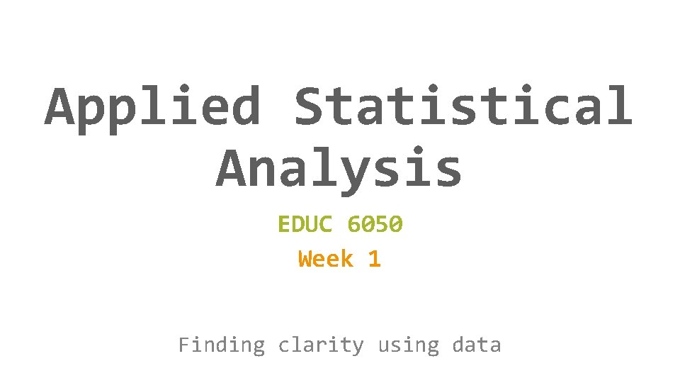 Applied Statistical Analysis EDUC 6050 Week 1 Finding