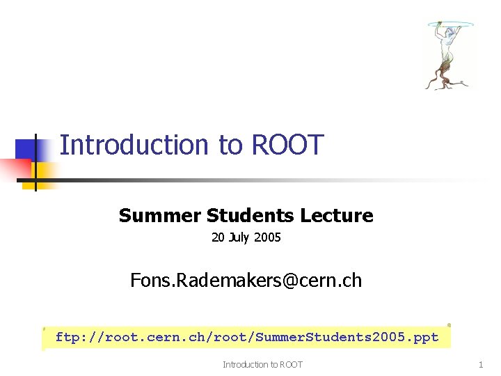 Introduction to ROOT Summer Students Lecture 20 July