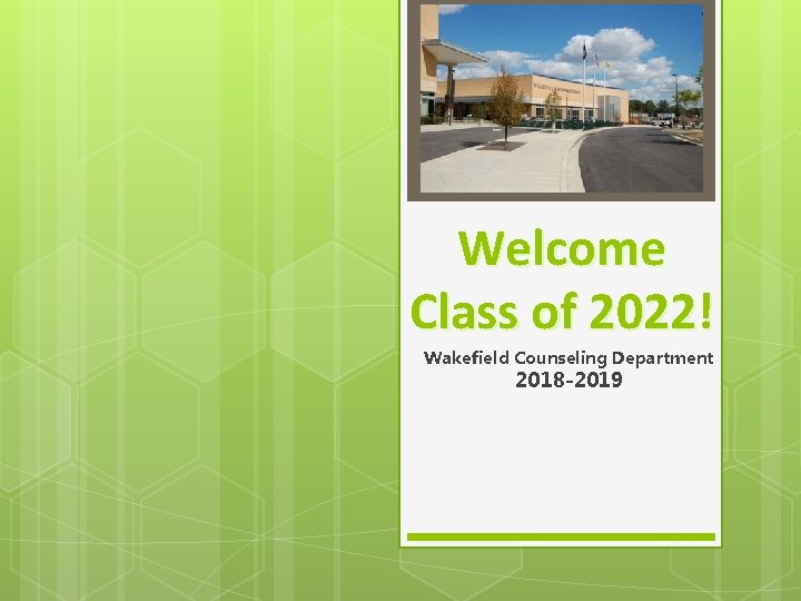 Welcome Class of 2022 Wakefield Counseling Department 2018