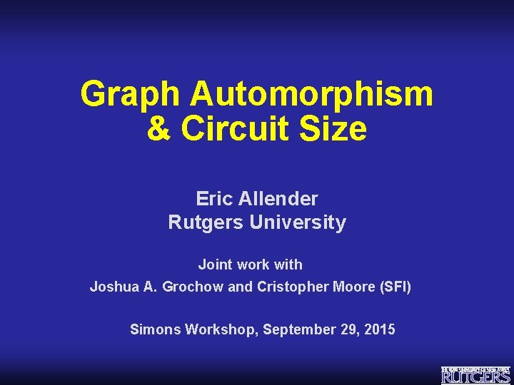 Graph Automorphism Circuit Size Eric Allender Rutgers University