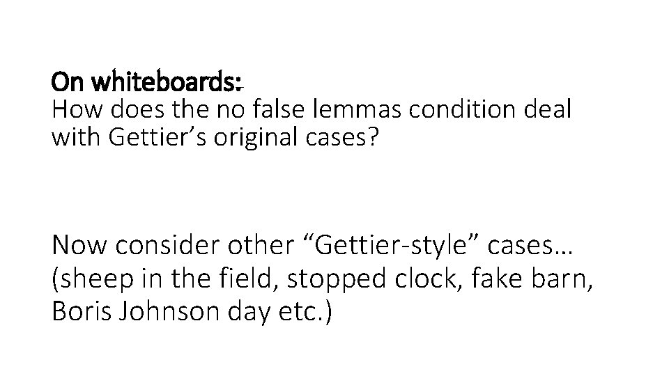 On whiteboards Summarise Gettiers two examples and explain