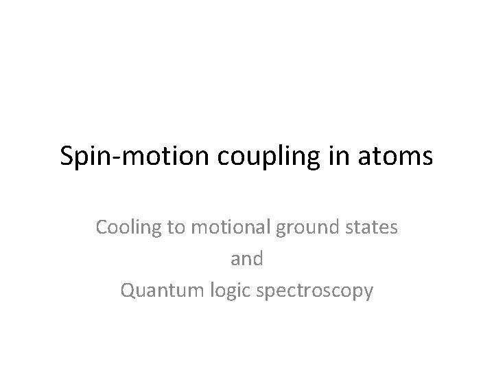 Spinmotion coupling in atoms Cooling to motional ground