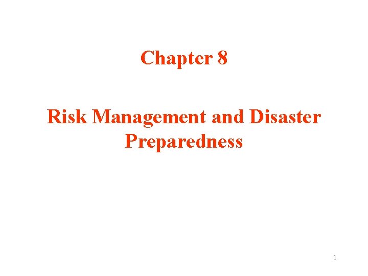 Chapter 8 Risk Management and Disaster Preparedness 1