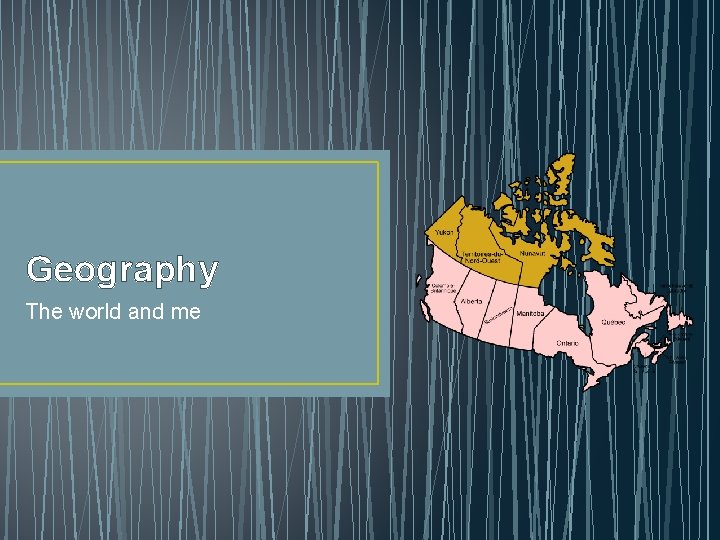 Geography The world and me What is Geography