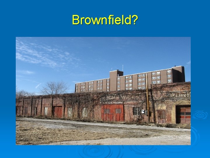 What are Brownfields and Do I have One