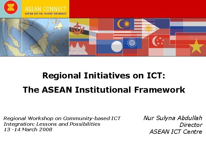 Regional Initiatives on ICT The ASEAN Institutional Framework